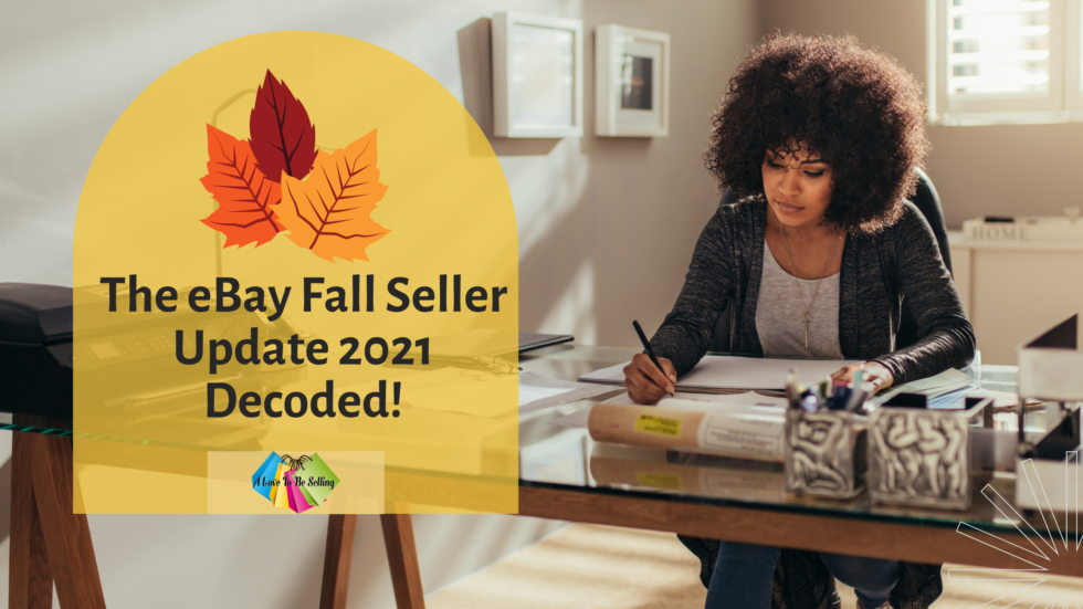 The eBay Fall Seller Update 2021 Decoded! - I Love To Be Selling