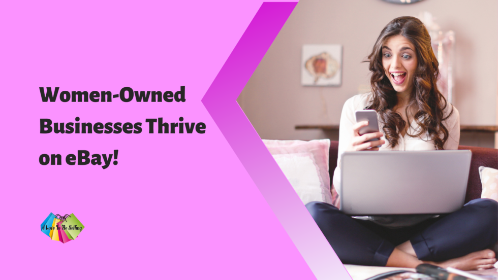 Women-Owned Businesses Thrive on eBay! - I Love To Be Selling